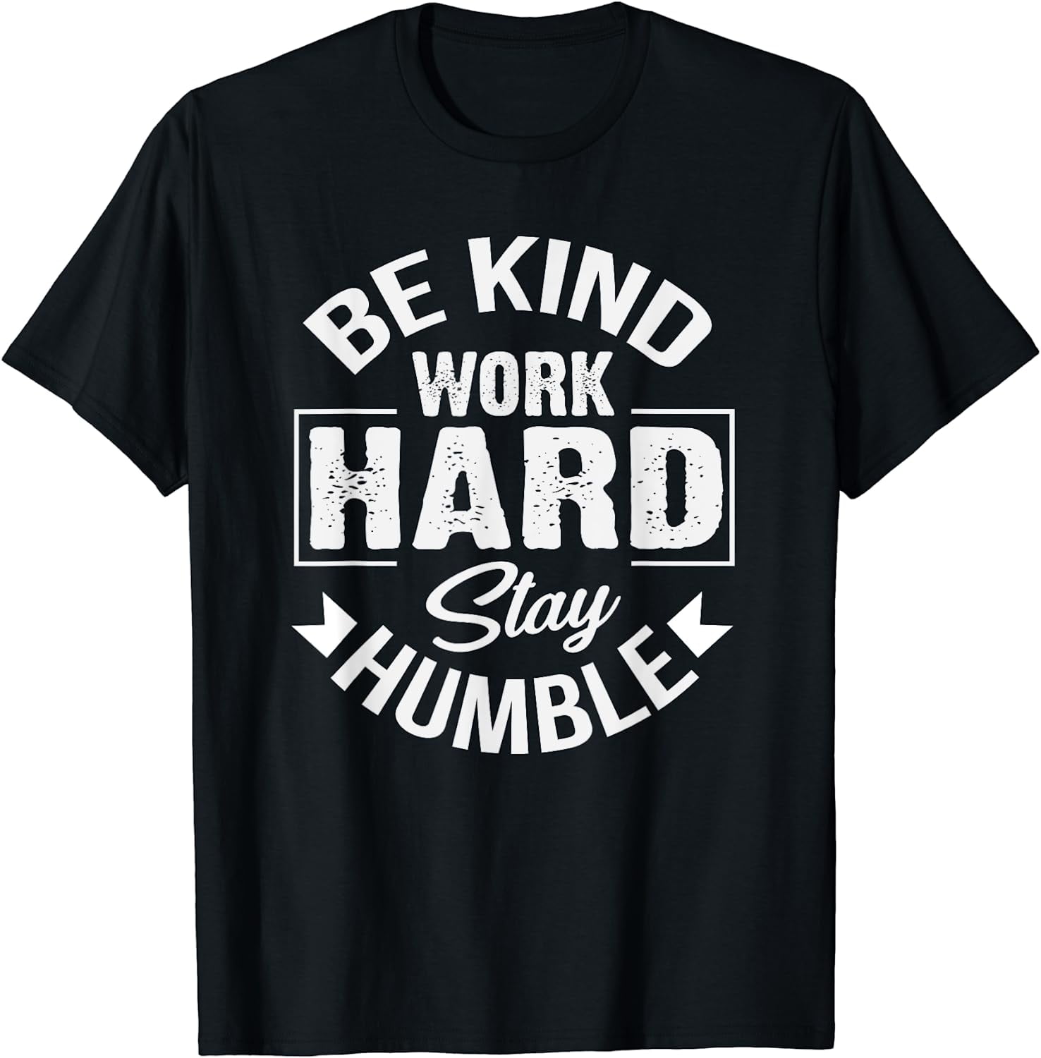 Be Kind Work Hard Stay Humble Hustle Inspiring Quotes Saying T-Shirt ...