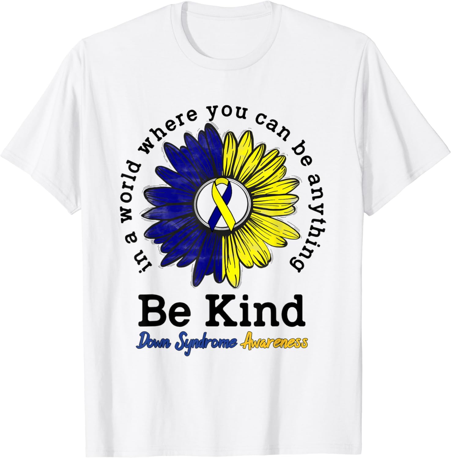Be Kind World Down Syndrome Day Awareness Ribbon Sunflower T-Shirt - Walmart.com