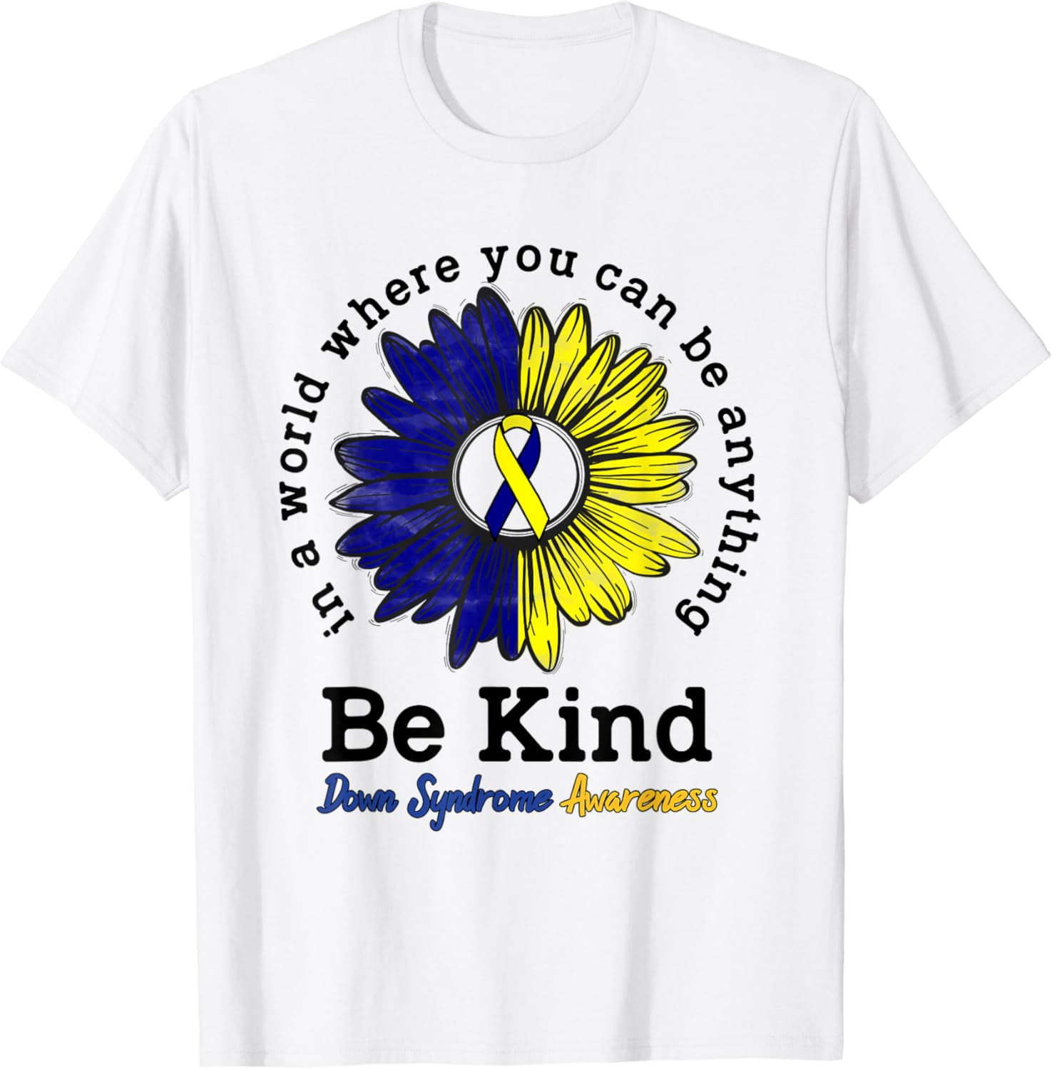 Be Kind World Down Syndrome Day Awareness Ribbon Sunflower T-Shirt - Walmart.com