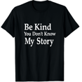 Be Kind - You Don't Know My Story Graphic Black T-Shirt for Men and ...