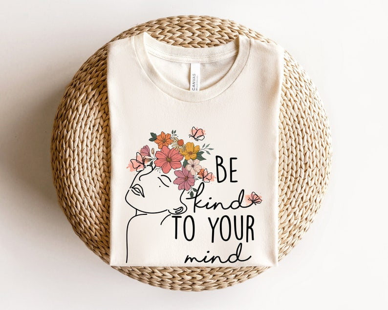 Be Kind to Your Mind Sweatshirt, Mental Health Awareness Tee, Self ...