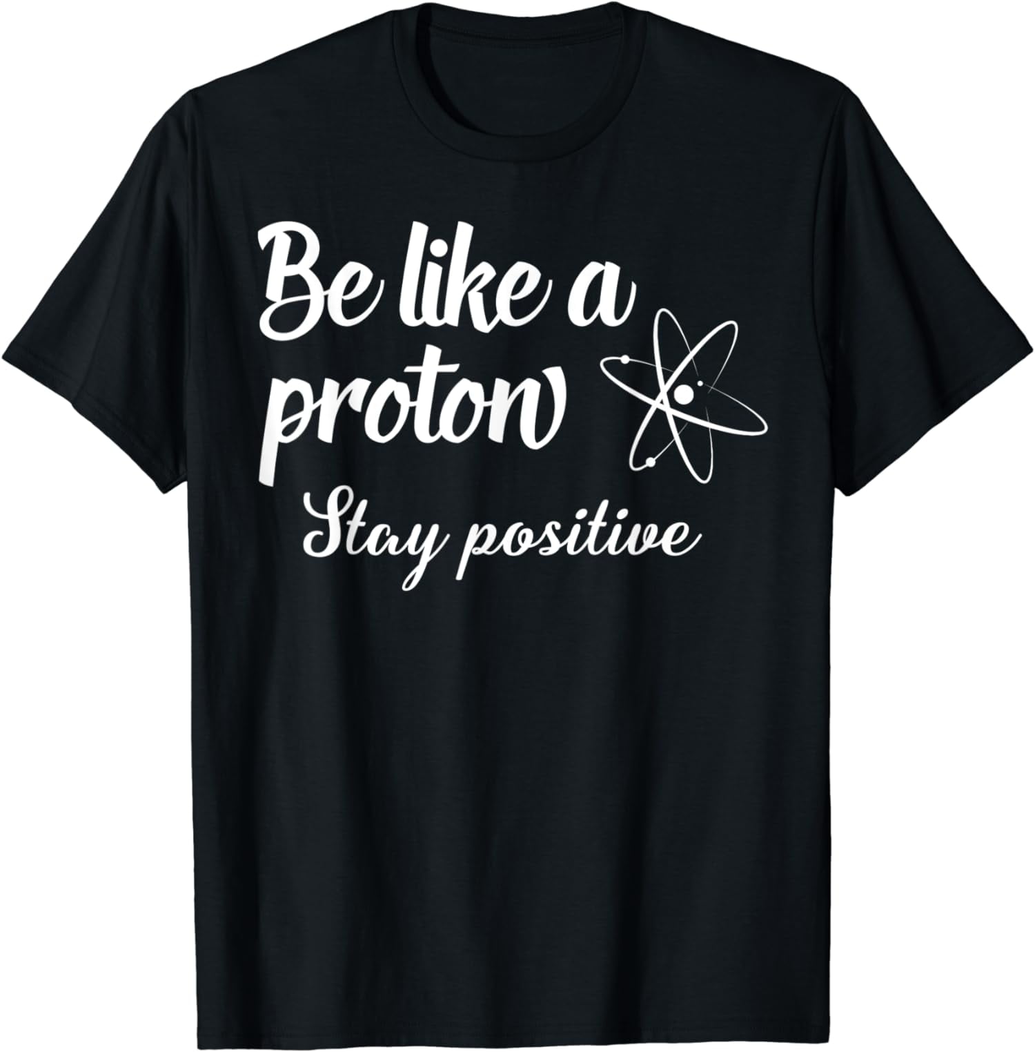 Be Like A Proton* Stay-Positive T-Shirt Science - Walmart.com