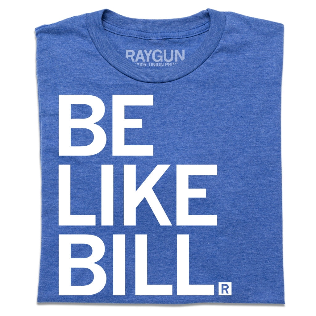 Be Like Bill Graphic Tee TShirt Gift - Walmart.com