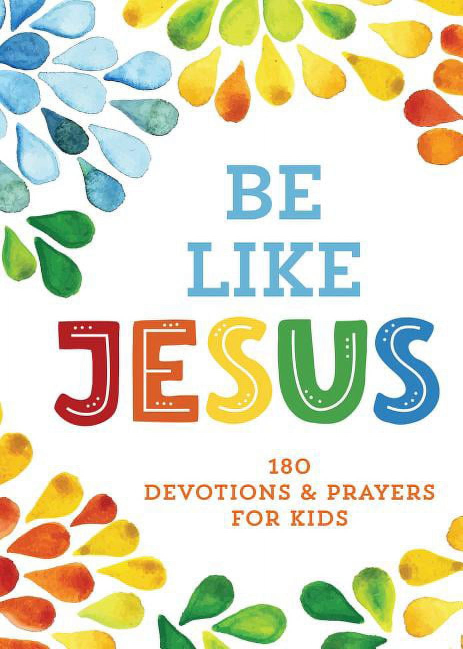Be Like Jesus : 180 Devotions and Prayers for Kids (Paperback ...