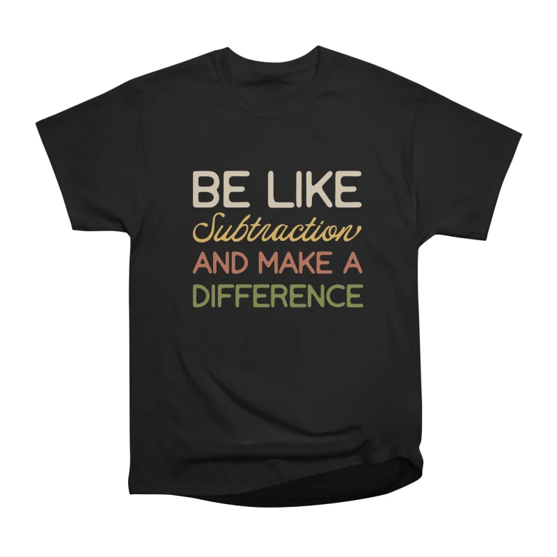 Be Like Subtraction And Make A Difference Funny T-Shirt Tee Gift For ...
