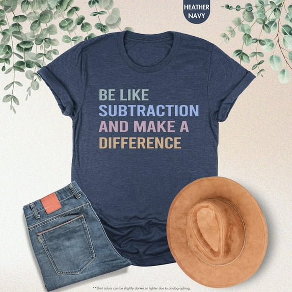 Be Like Subtraction And Make A Difference Shirt, Funny Math Teacher ...