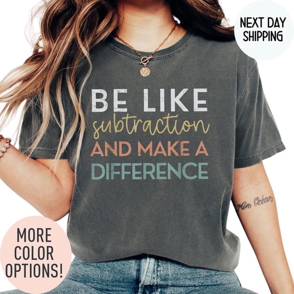 Be Like Subtraction And Make A Difference Shirt, Math Teacher Shirt ...