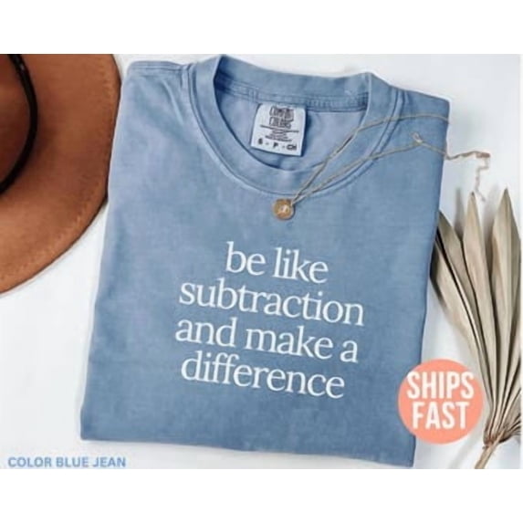 Be Like Subtraction And Make A Difference Shirt Math Teacher Shirt ...
