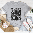 Be Like The Sun Keep On Shining And Let Them Burn Tee Black Heather S ...