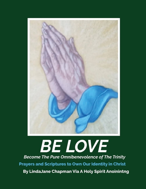 Be Love: Become The Pure Omnibenevolence of The Trinity: Become The ...