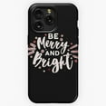 Be Merry And Bright Festive Holiday Quote Art iPhone Case 17 16 15 14 ...