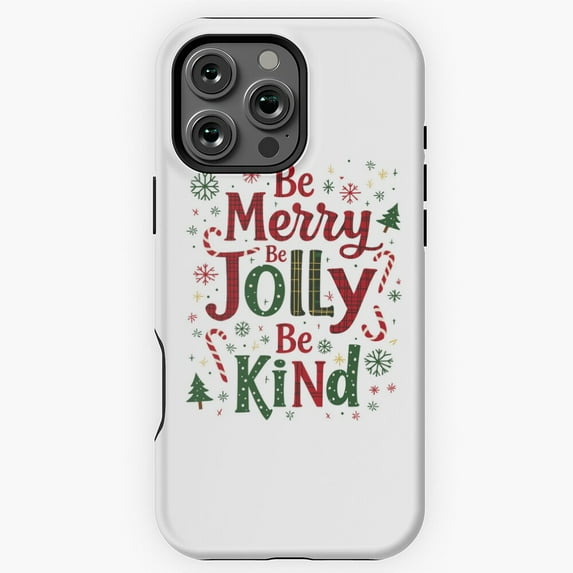 Be Merry Be Jolly Be Kind Holiday Quote Art iPhone Case 17 through 11 ...
