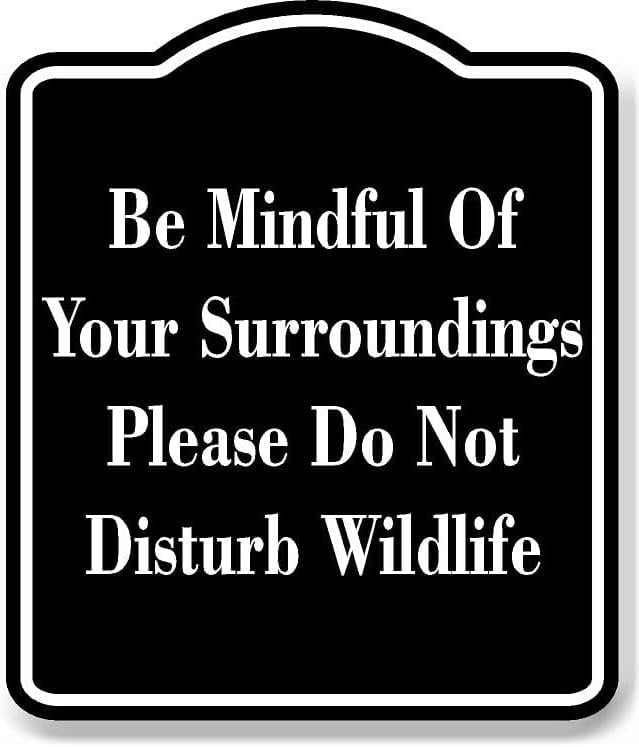 Be Mindful Of Your Surroundings Do No Disturb Wildlife BLACK Aluminum ...