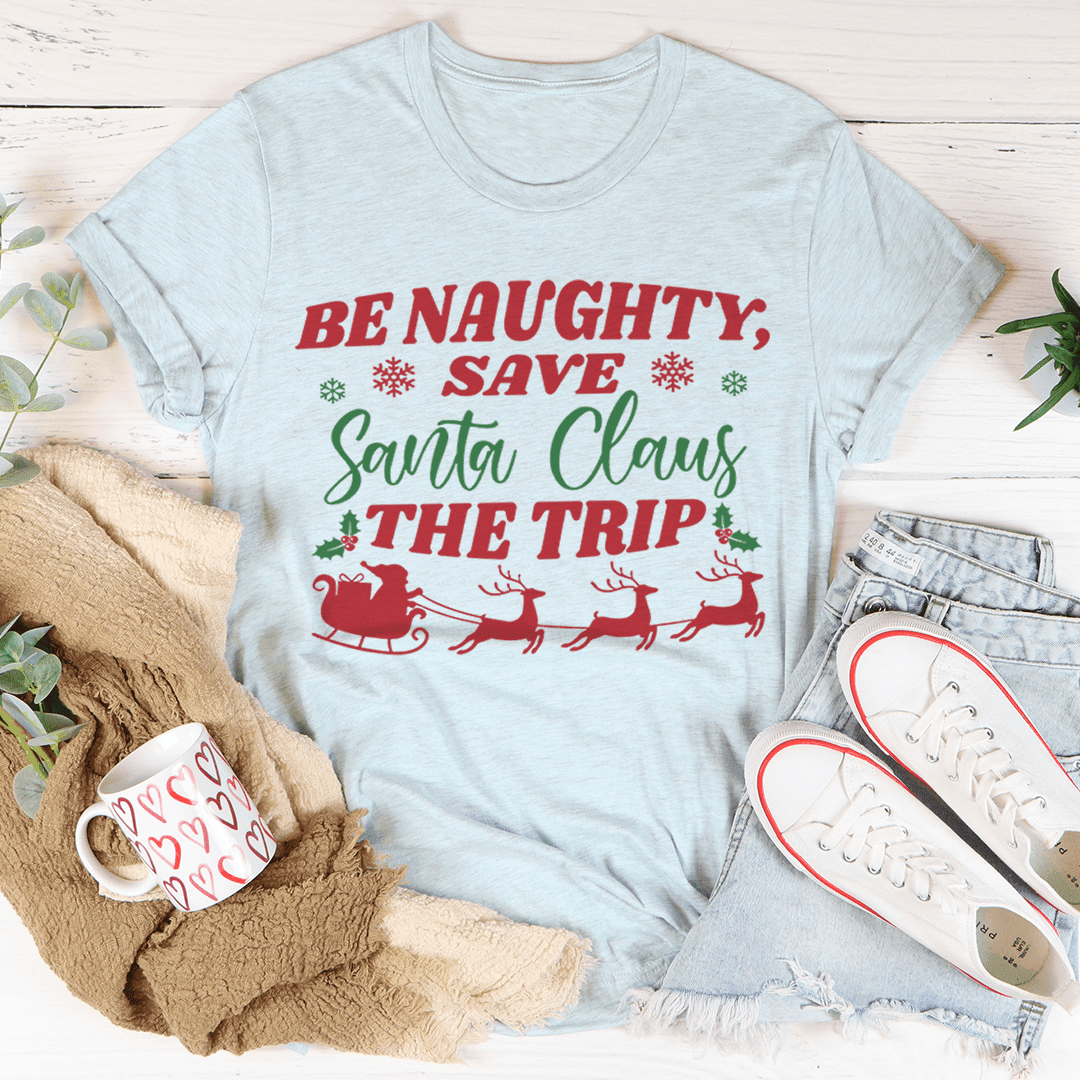 Be Naughty Save Santa Claus The Trip Tee Ash S Peachy Sunday T-Shirt ...