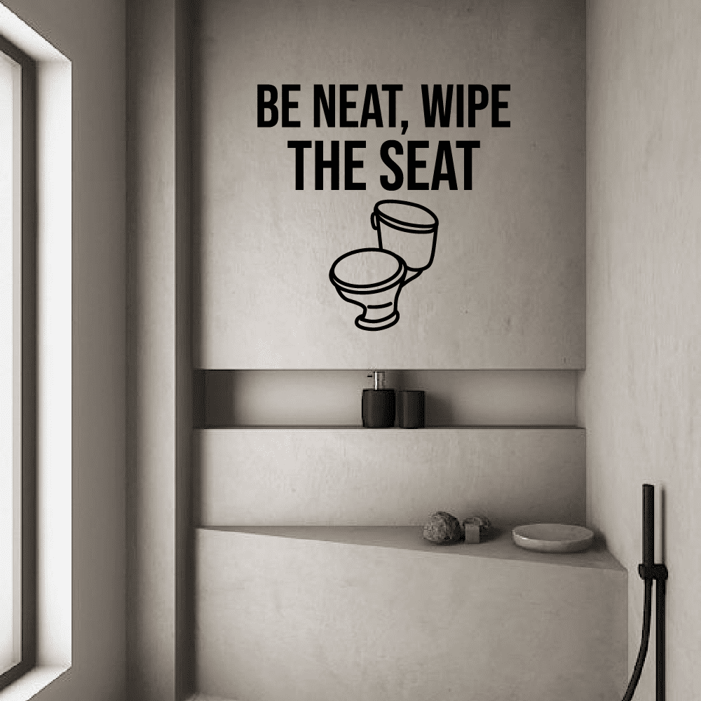 Be Neat Wipe The Seat - Toilet Paper Bathroom Rules Quote Vinyl Wall ...