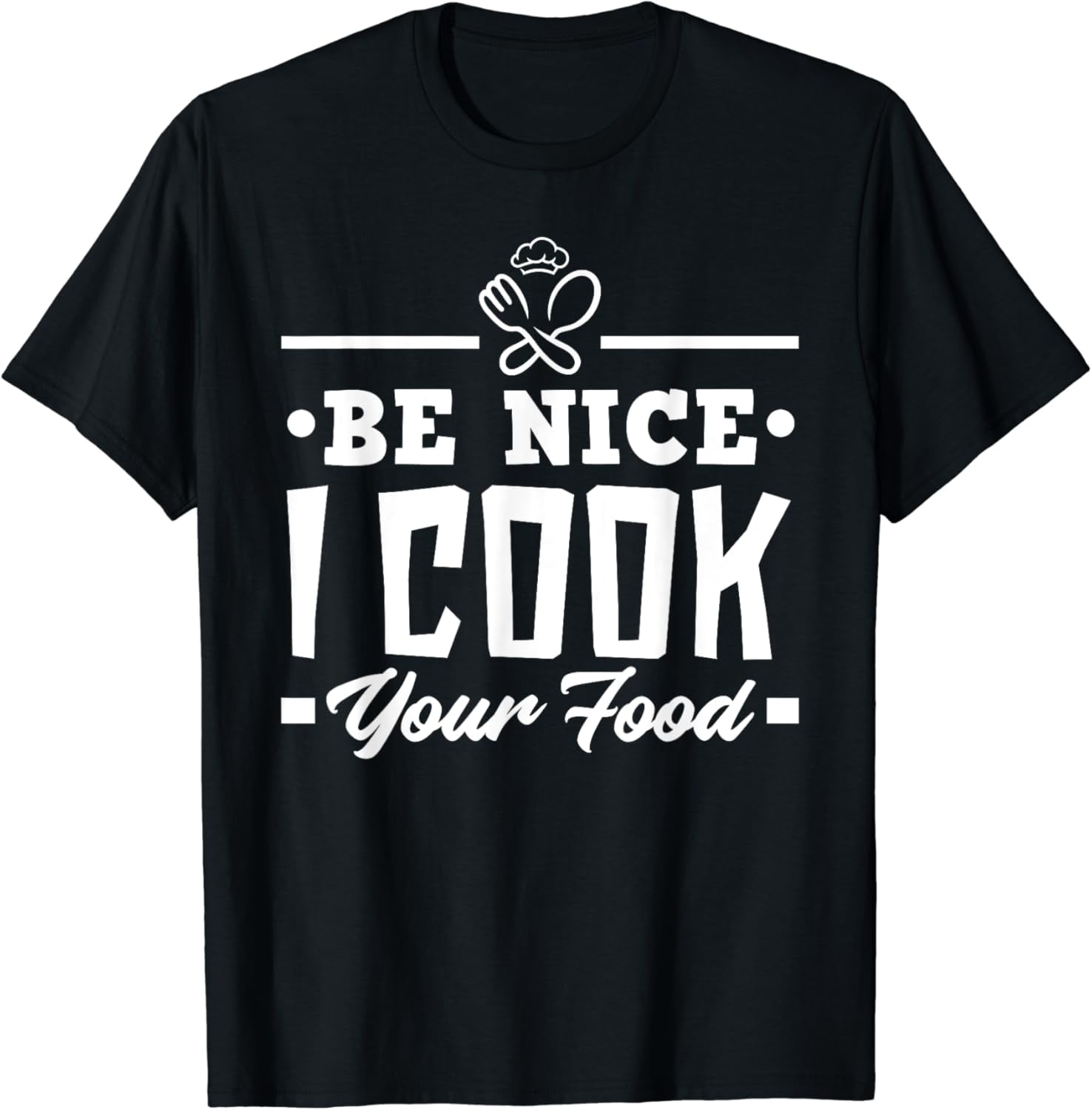 Be Nice I Cook Your Food Funny Chefs Cooks Cooking Chef Cook T-Shirt ...