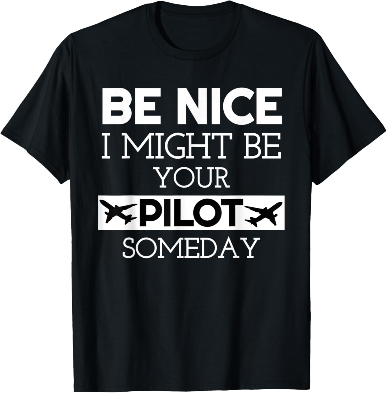 Be Nice I Might Be Your Pilot Someday Aviation Aircraft T-Shirt men and ...