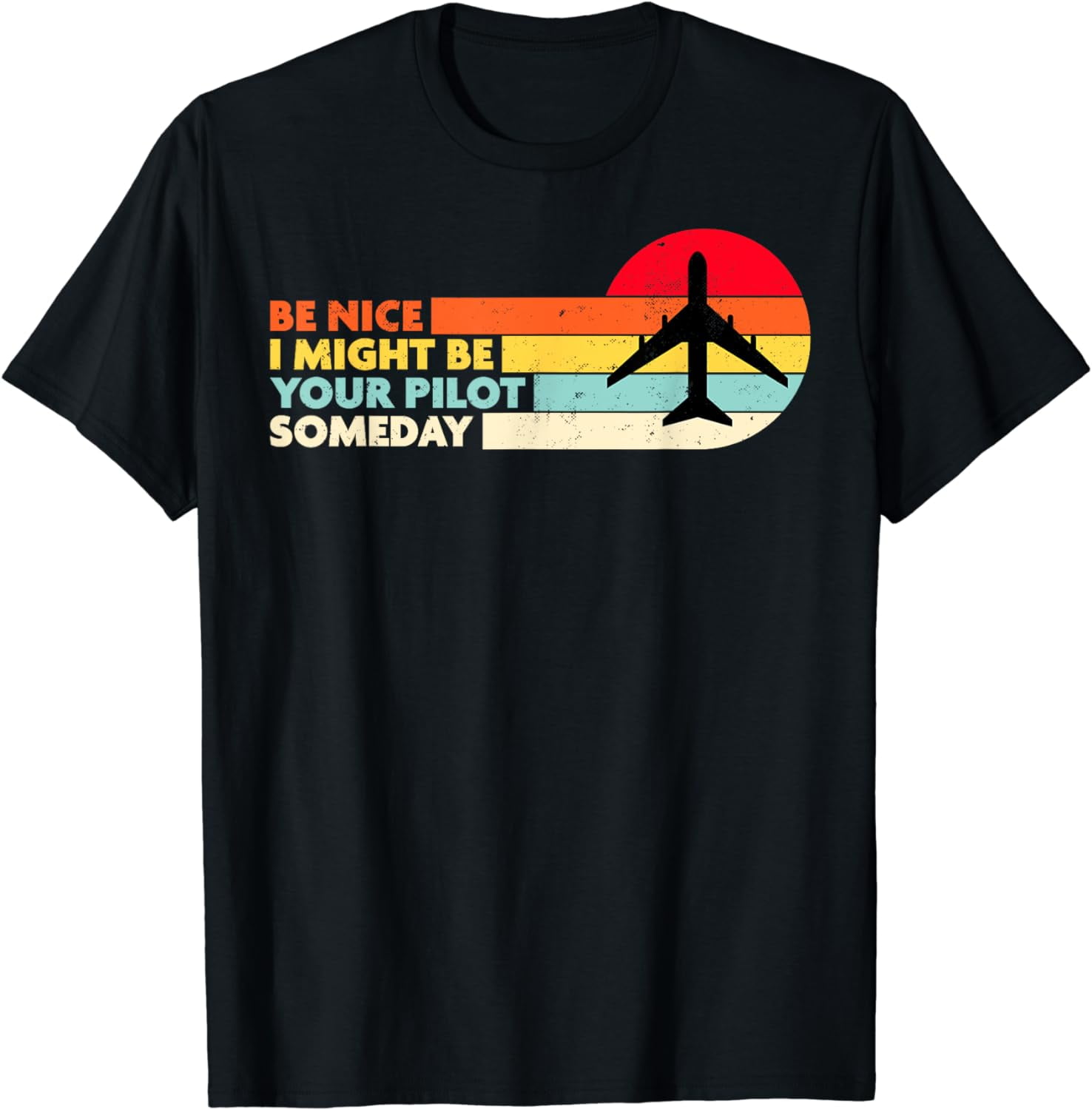 Be Nice I Might Be Your Pilot Someday Aviation Aircraft T-Shirt ...