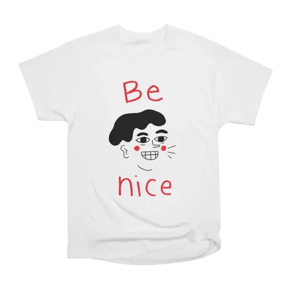 Be Nice T-Shirt Tee Gift For Him Merch For Her Apparel For Friend 1 ...