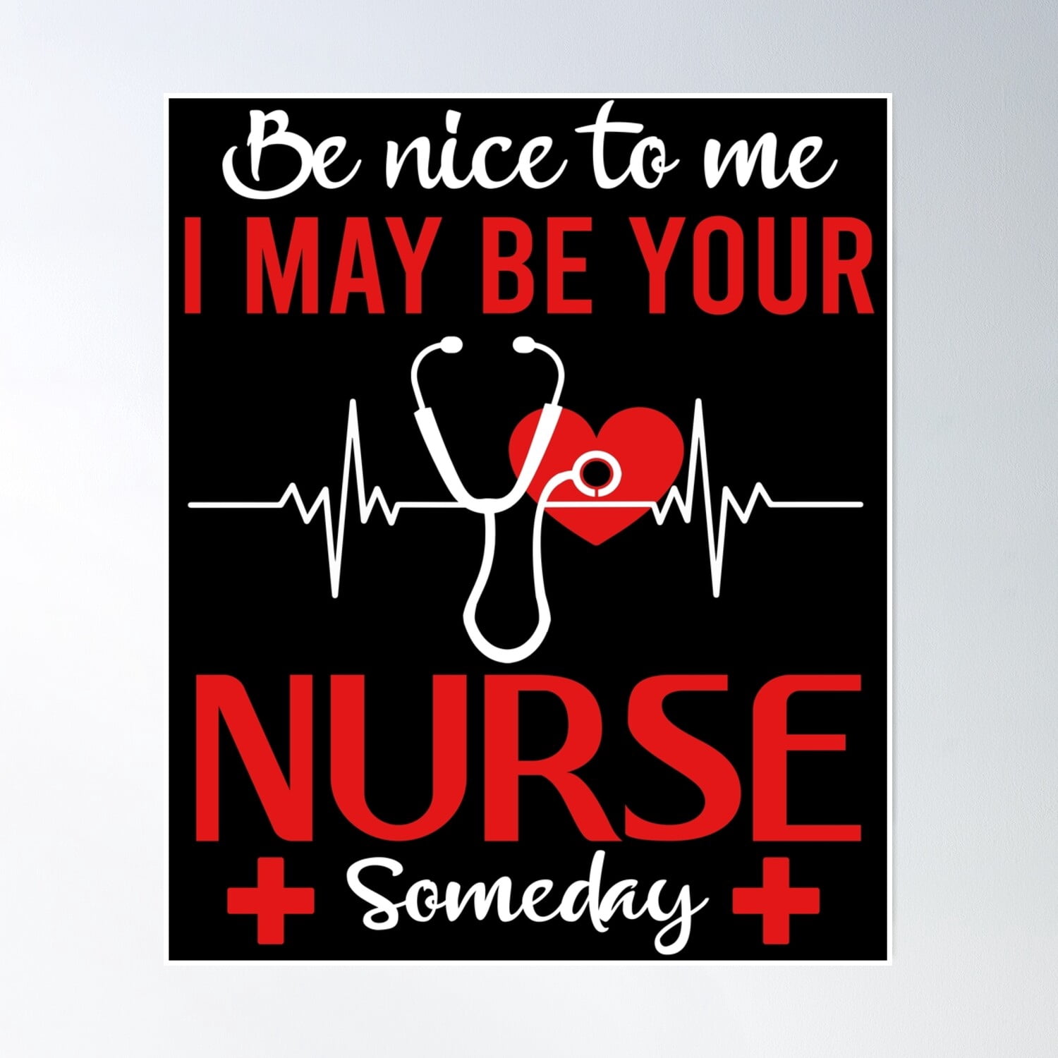 Be Nice To Me I May Be Your Nurse Someday Poster Wall Art, Modern Wall ...