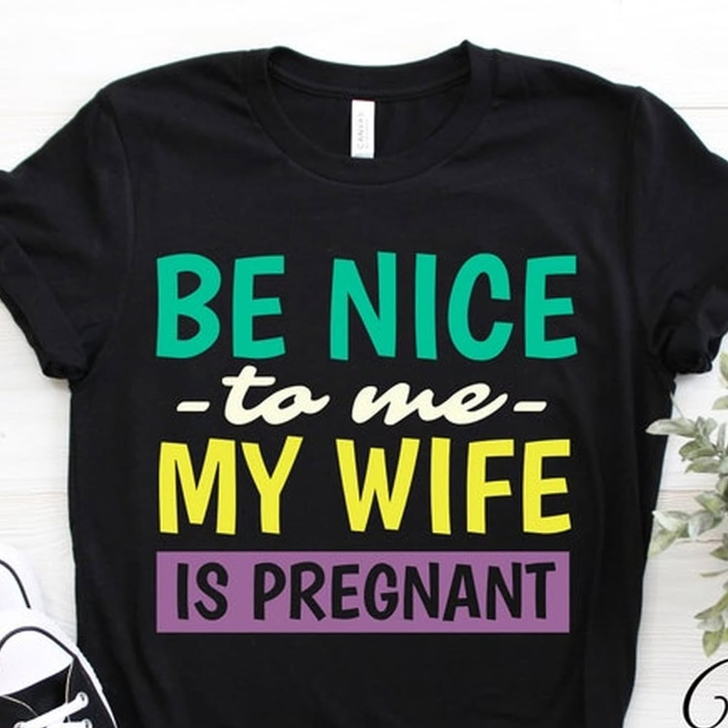 Be Nice To Me My Wife Is Pregnant T1EE Cute Dad Gift Funny T-S1Hirt ...