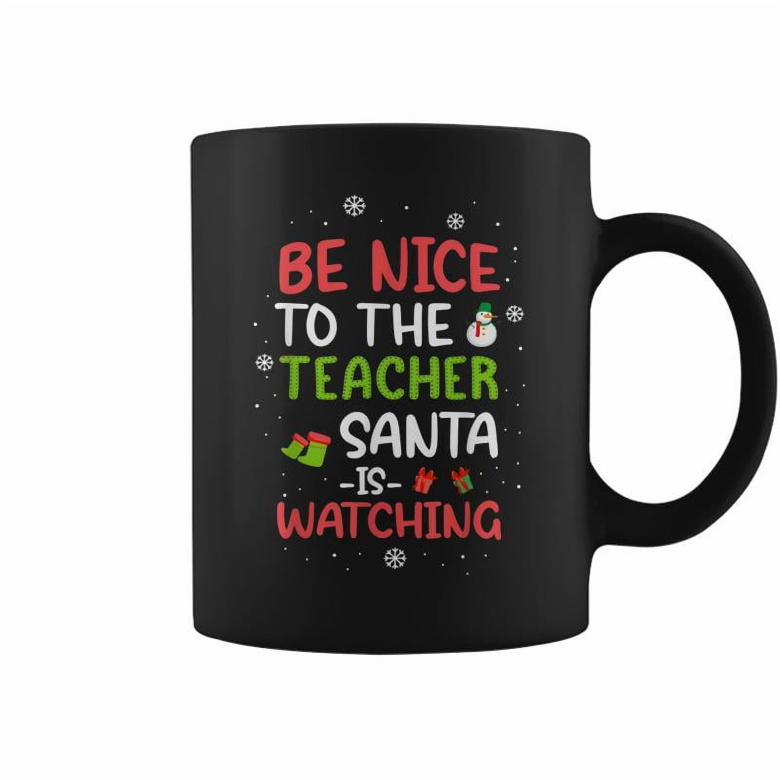 Be Nice To The Teacher Santa Is Watching School Christmas Co - Walmart.com