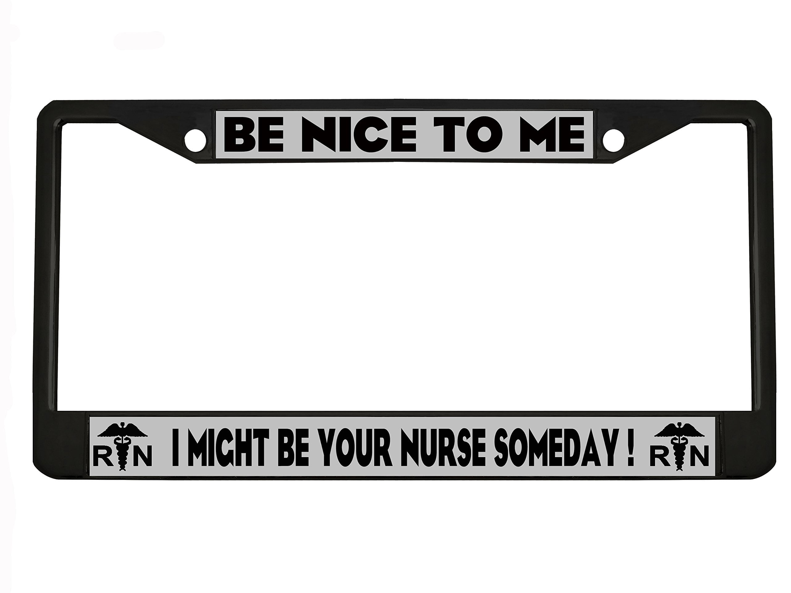 Be Nice to me I Might be Your Nurse Someday Style Metal License Plate ...