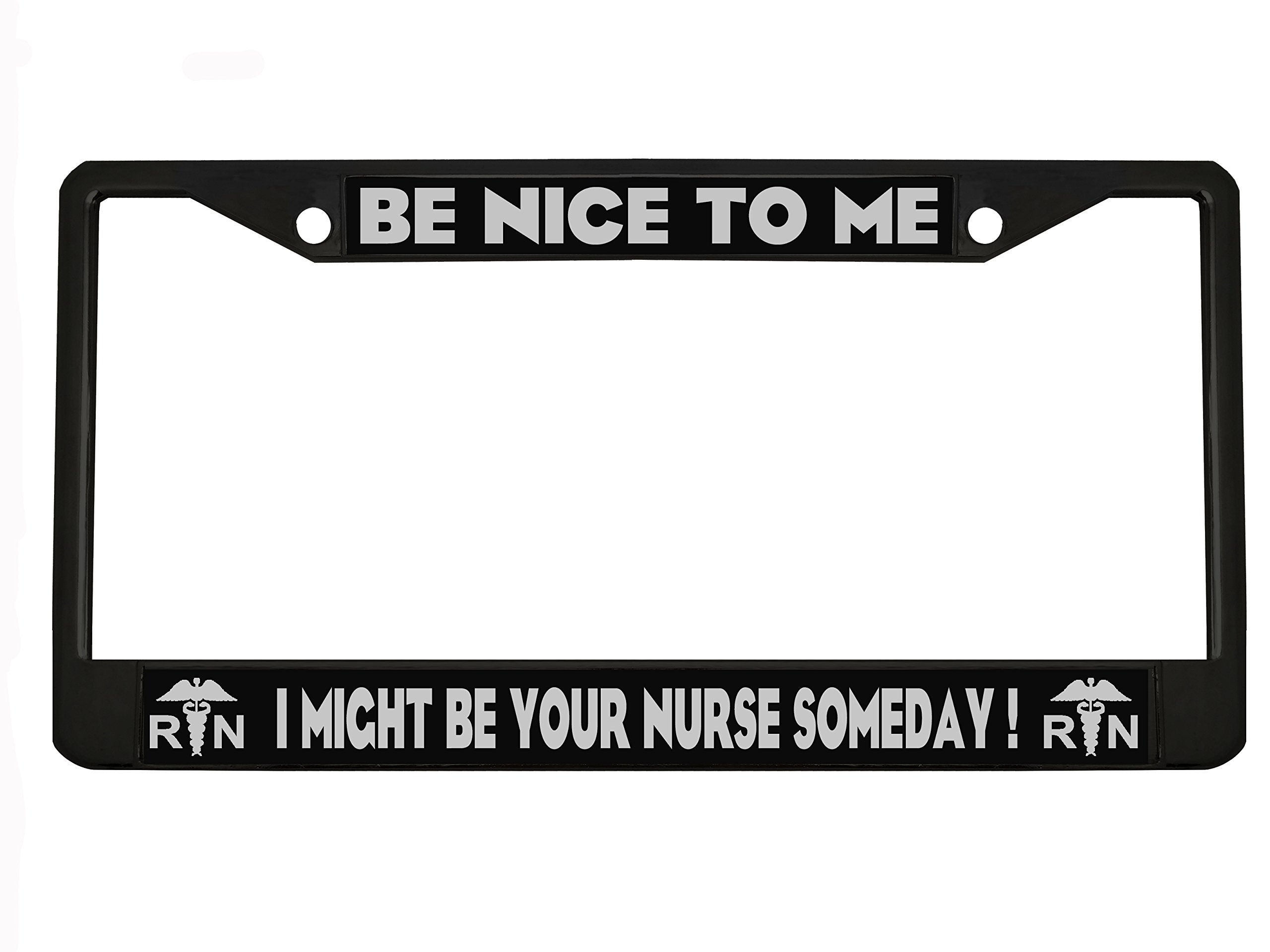 Be Nice to me I Might be Your Nurse Someday Style Metal License Plate ...