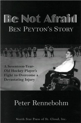 Pre-Owned Be Not Afraid: Ben Peyton's Story: A Seventeen-Year-Old Hockey Player's Fight to ...