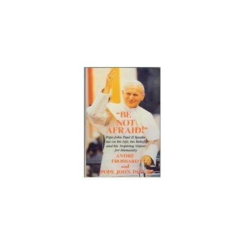 Pre-Owned Be Not Afraid!: Pope John Paul II Speaks Out on His Life, His ...