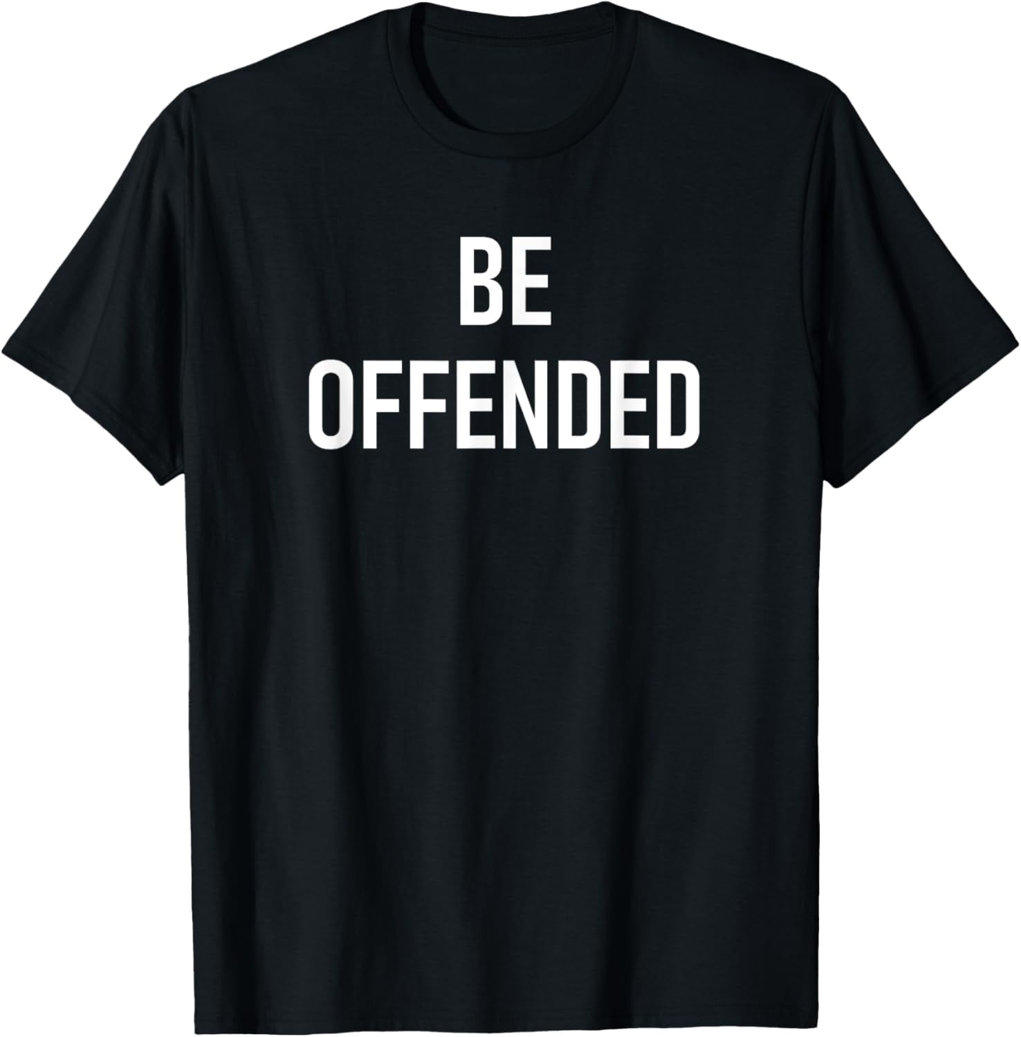 Be Offended, Funny, Jokes, Sarcastic T-Shirt - Walmart.com