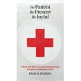 Be Patient, Be Present, Be Joyful: A First-Aid Kit for the Emotional ...