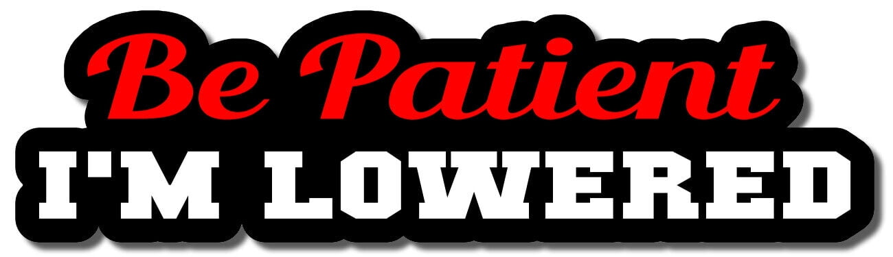 Be Patient I'm Lowered V2 Funny Drifting Drift JDM Racing Drag Decal ...