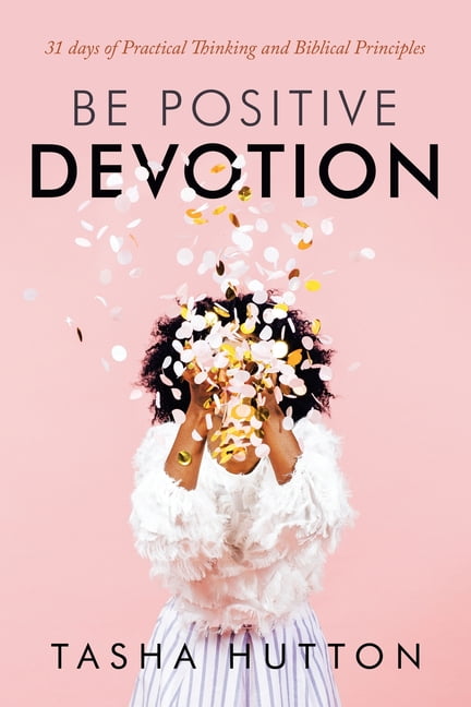 Be Positive Devotion : 31 Days of Practical Thinking and Biblical ...