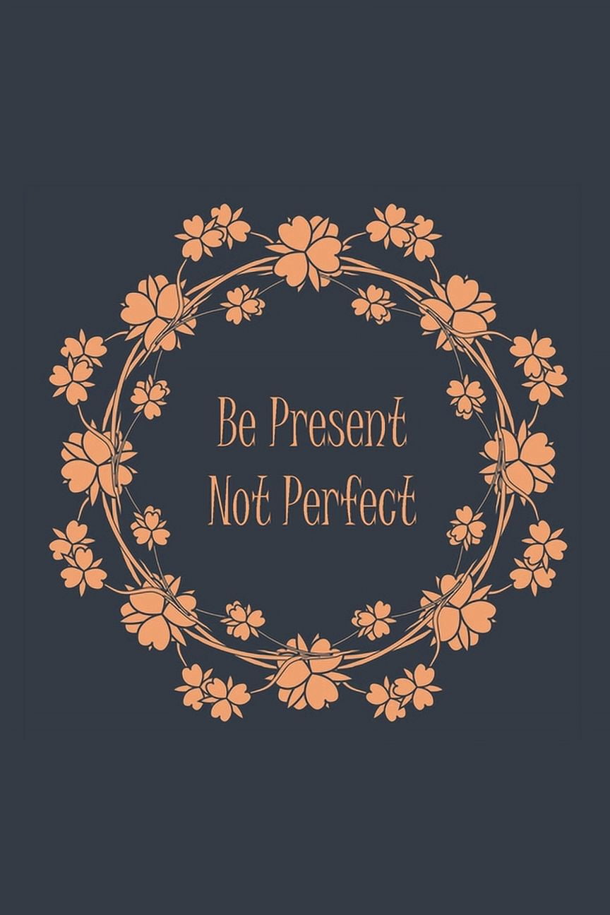 Be Present Not Perfect (Paperback) - Walmart.com