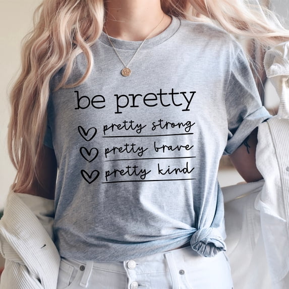 Be Pretty Pretty Strong Pretty Brave Pretty Kind ShirtBe Kind ShirtBe ...