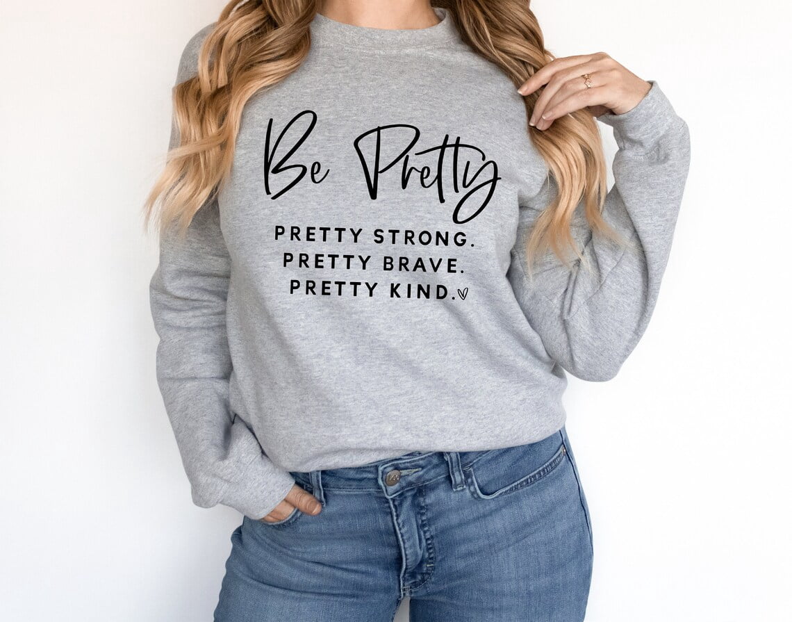 Be Pretty Strong Sweatshirt: Motivational Positive Crewneck - Walmart.com