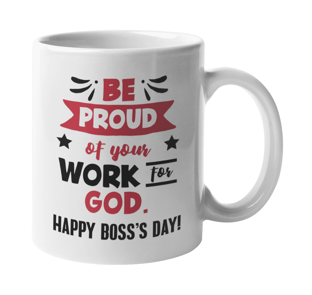 Be Proud Of Your Work For God. Happy Boss's Day! Novelty Boss Quotes ...