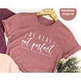 Be Real Not Perfect Shirt Positive T Shirt Motivation Tshirt ...
