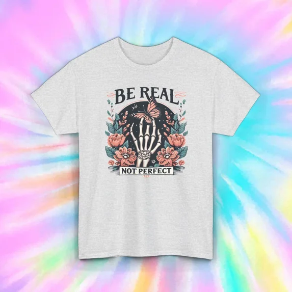 Be Real Not Perfect T-Shirt | Skeleton Floral Motivational Graphic ...