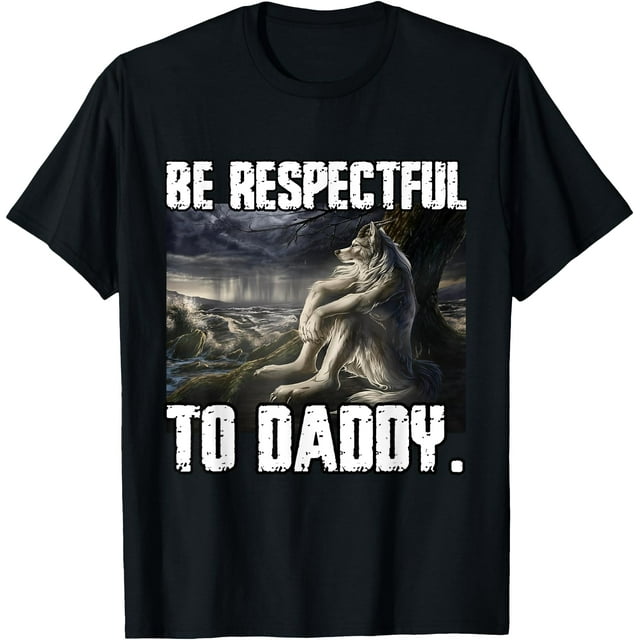Be Respectful To Daddy Funny Alpha Werewolf Wolf Meme T-Shirt,Royal ...