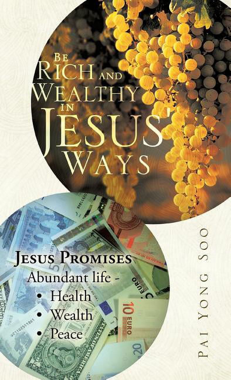 Be Rich and Wealthy in Jesus' Ways : Jesus Promises Abundant Life ...