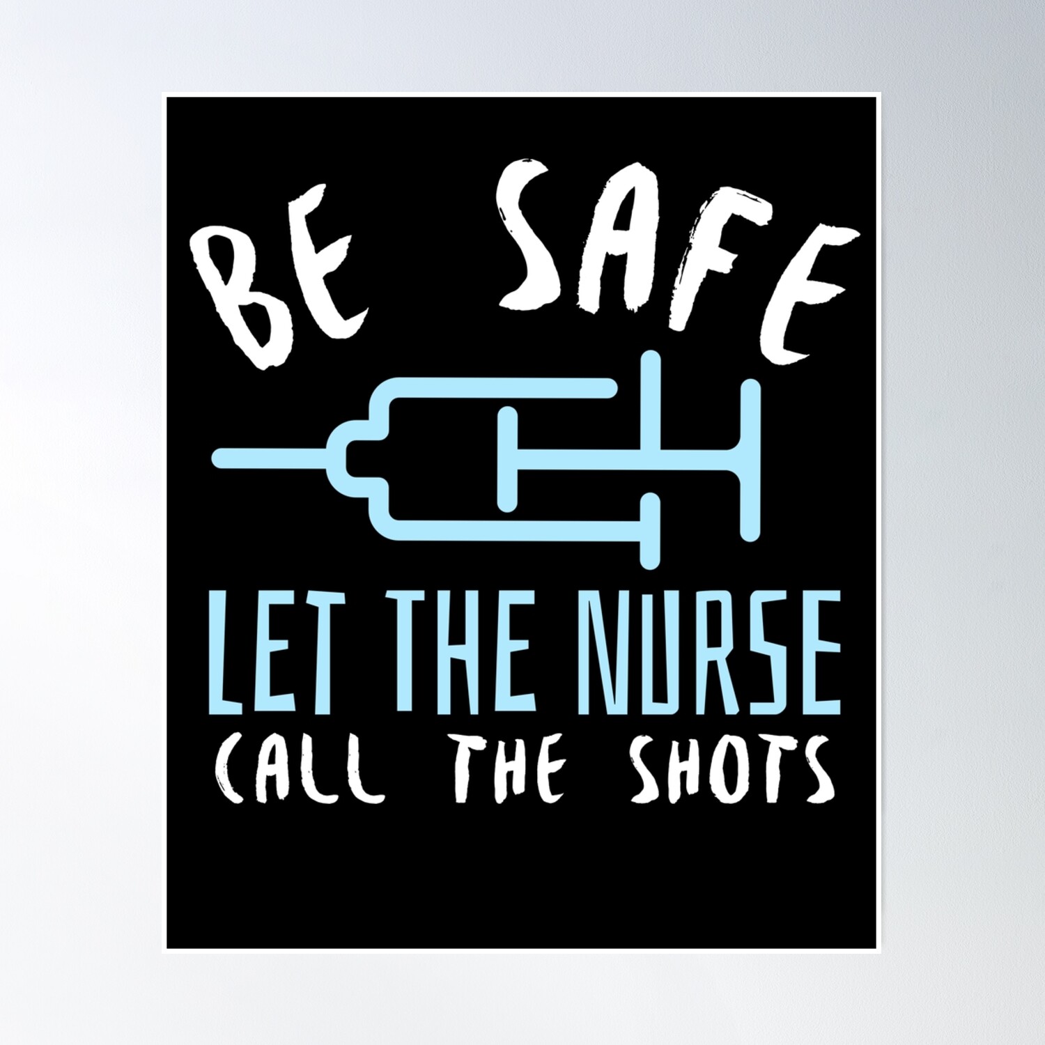 Be Safe Let The Nurse Call The Shots Poster Wall Art, Modern Wall Decor ...