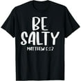 Be Salty Matthew 5:13 Bible Verse God Jesus Faith Christian T-Shirt ...