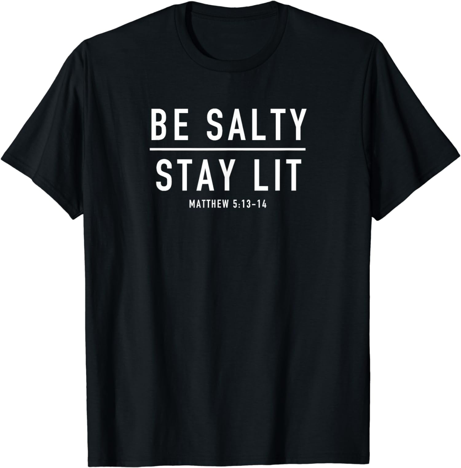 Be Salty Stay Lit Matthew 5:13-14 T-Shirt - Walmart.com