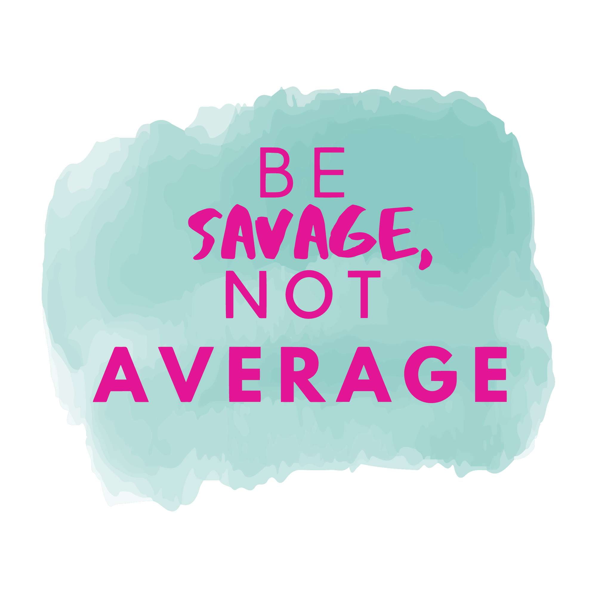 Be Savage Not Average Inspirational Quote Vinyl Wall Watercolor Design ...
