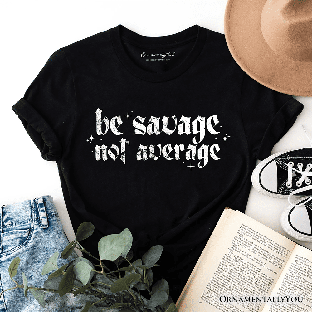 Be Savage Not Average T-Shirt, Grunge Snarky Self Love Tee - Walmart.com