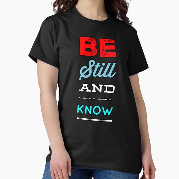 Be Still And Know Psalm Calm Faith Shirt, Casual Graphic Tee, Everyday ...