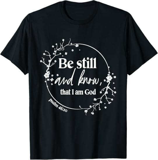 Be Still And Know That I Am God Psalm 46 10 Christian Faith T-Shirt ...
