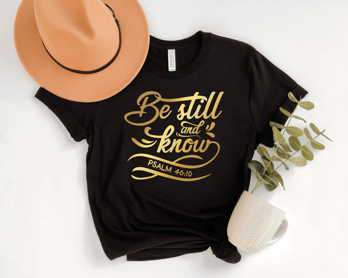 Be Still and Know, Christian T shirt, Christian Apparel, Bible Verse ...